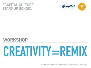 Creativity = Remix | Workshop Ecapital Culture Start-Up Business School ...