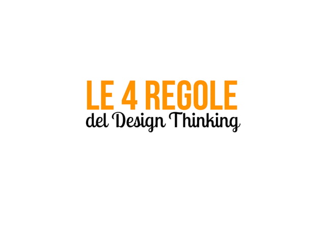 Le 4 regole del design thinking - 10/07/2015 | PPT