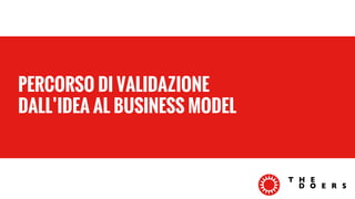 Percorso di validazione dall'idea al business model - Cosimo Panetta | PDF