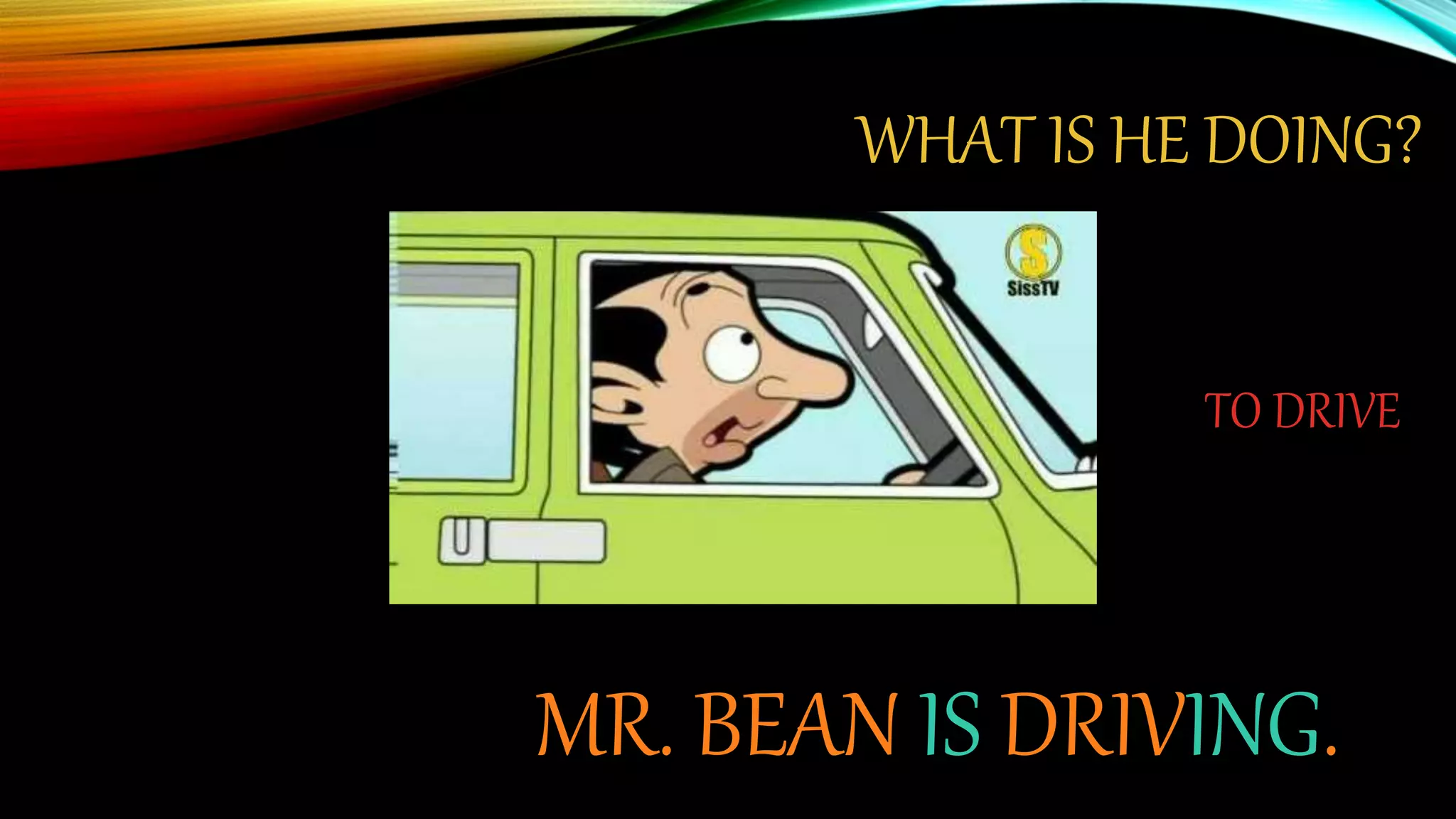Present continuous with Mr. Bean | PPTX | Home Appliances | Home & Garden