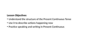 Present Continuous Tense - talking about something happens right now.pptx