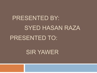 Presented by hassan raza | PPT