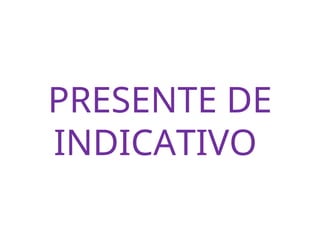 Los verbos en Presente de Indicativo.ppt