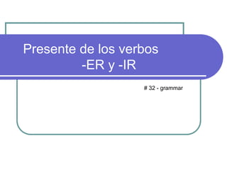 Presentación Presente de los verbos ER y IR | PPT