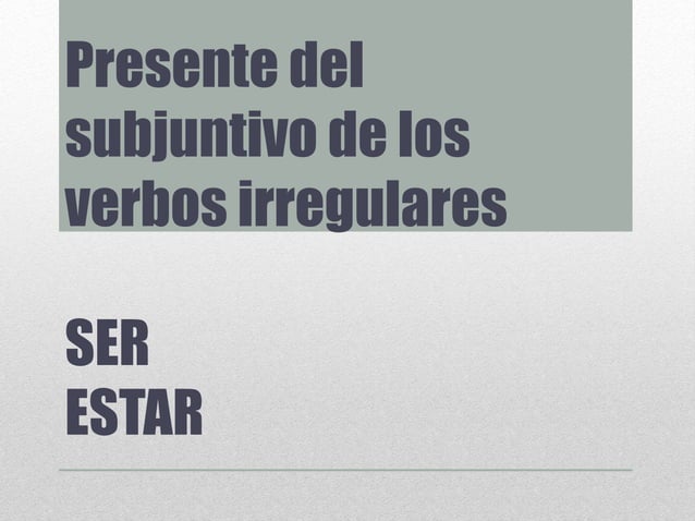 Presente del subjuntivo de los verbos SER y ESTAR | PDF