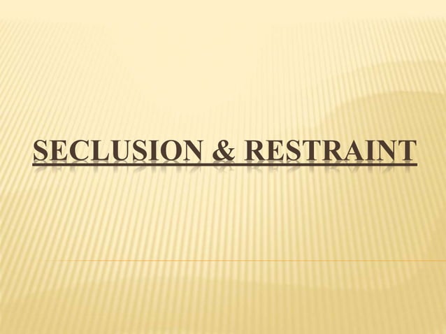 Seclusion And Restraint. Created by Ana Maramadaumasu. | PPTX