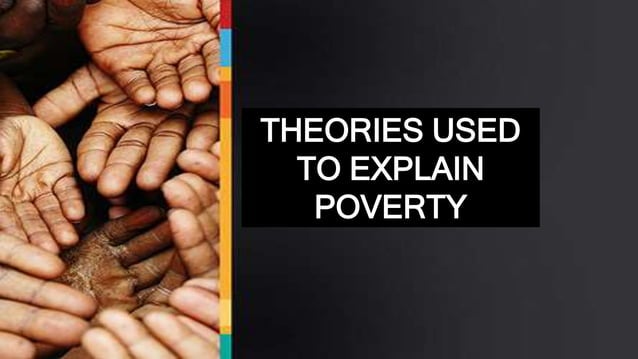 POVERTY AND THEORIES USED TO EXPLAIN POVERTY | PPTX