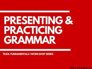 Presenting & Practicing Grammar | PPTX