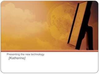 Presenting the new technology | PPT