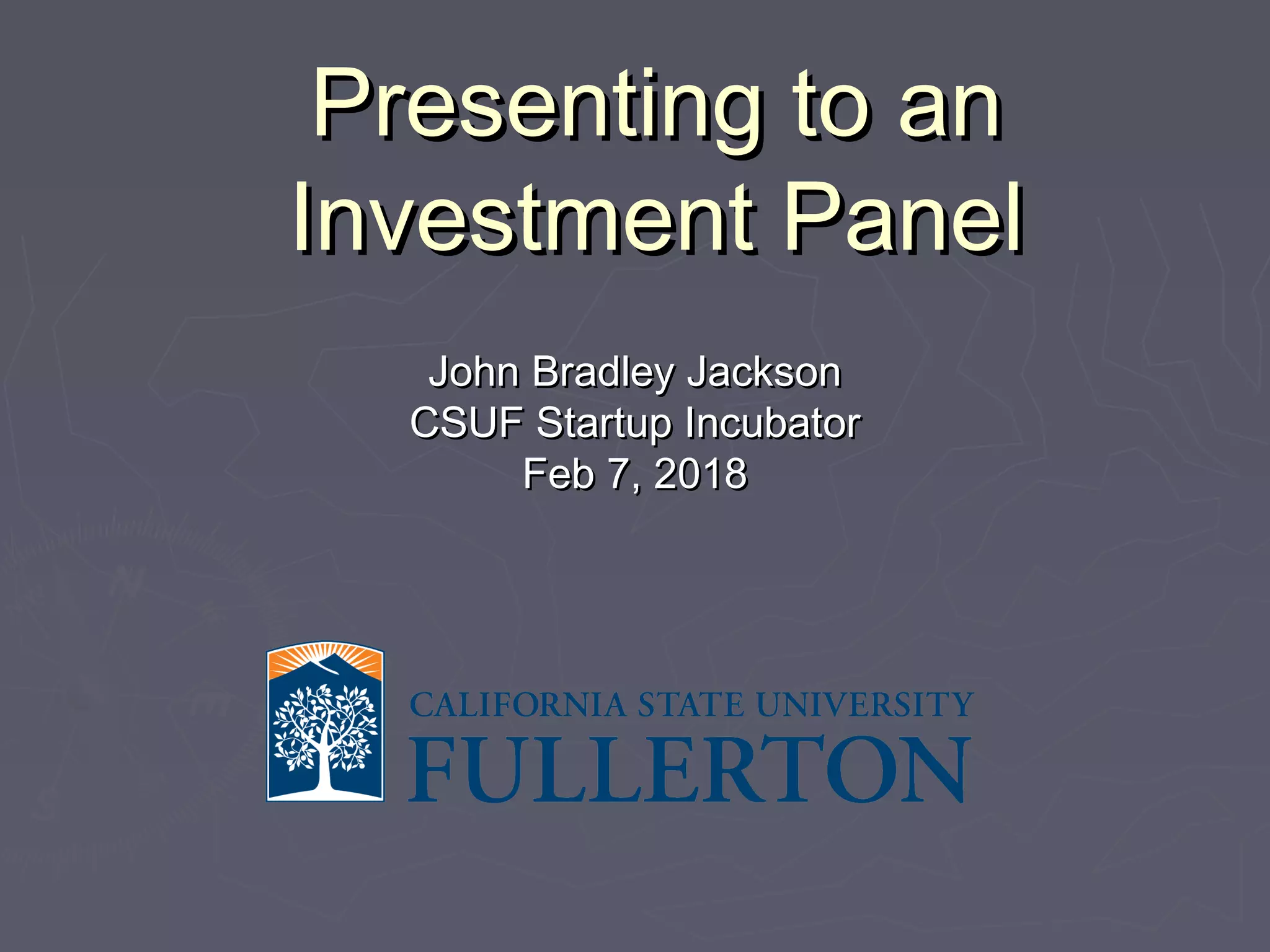 Presenting to an Investment Panel - CSUF Startup Incubator | PPT