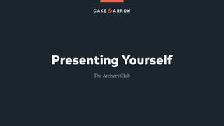 Presenting Yourself - Archery Club | PPT