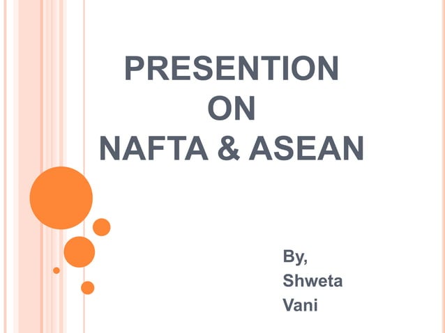 Presention on nafta & asean | PPT