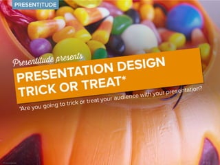 Presentation Design Trick or Treat | PPT