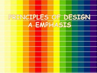 PRINCIPLES OF DESIGN A EMPHASIS | PPT