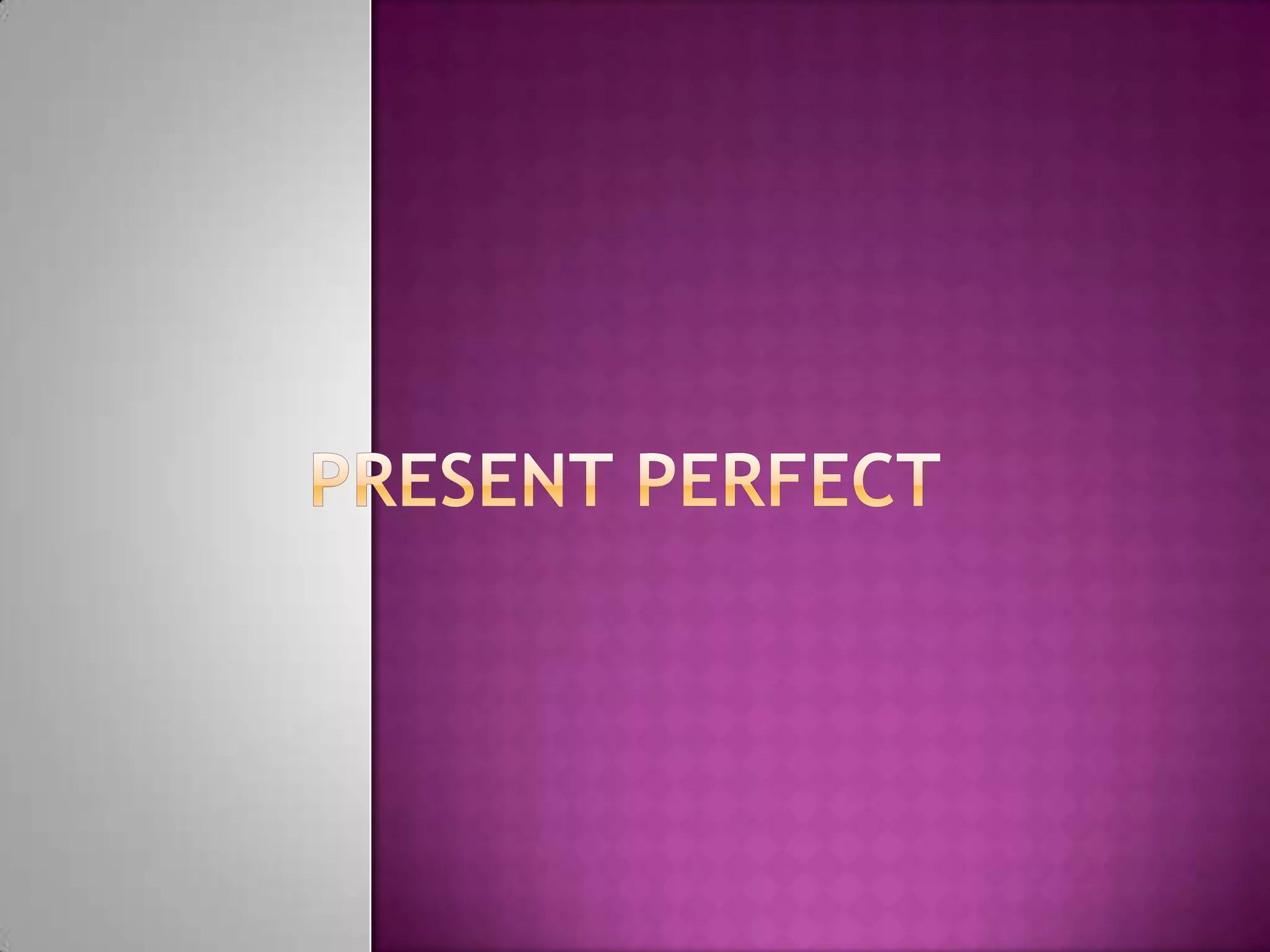Present Perfect Presentation - Group 601 | PPTX