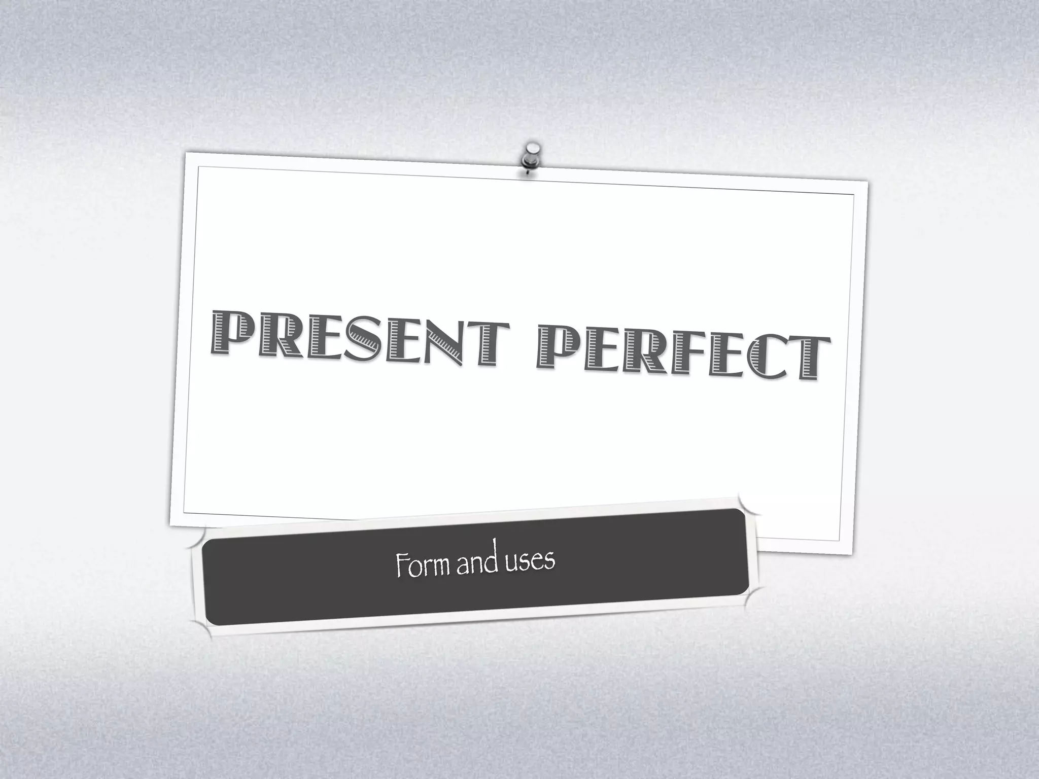 Present Perfect: forms and uses | KEY