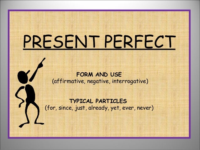 Present perfect, use and typical particles