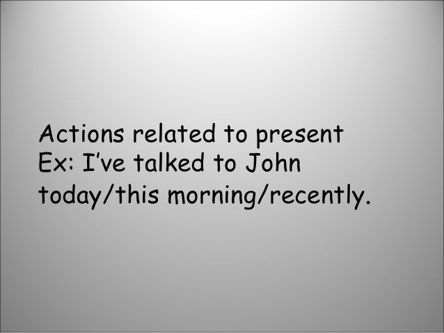 Present perfect, use and typical particles