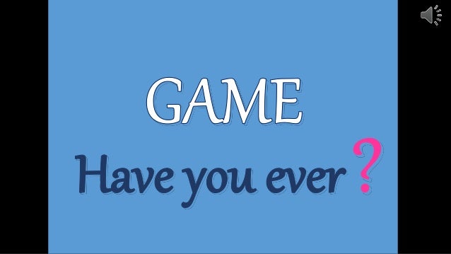 Present perfect - game Have you ever