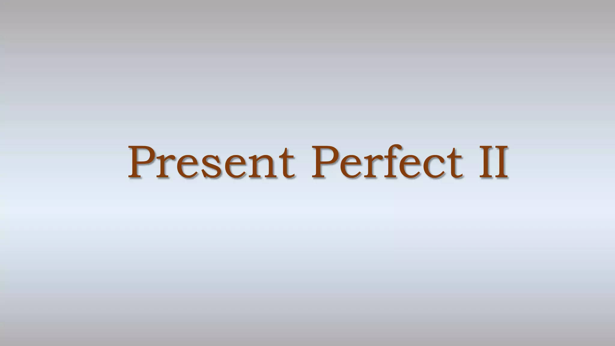 Present perfect. Yet, already, just | PPTX