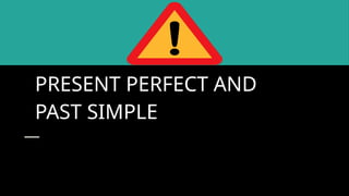 Presentation PRESENT PERFECT AND PAST SIMPLE.pptx