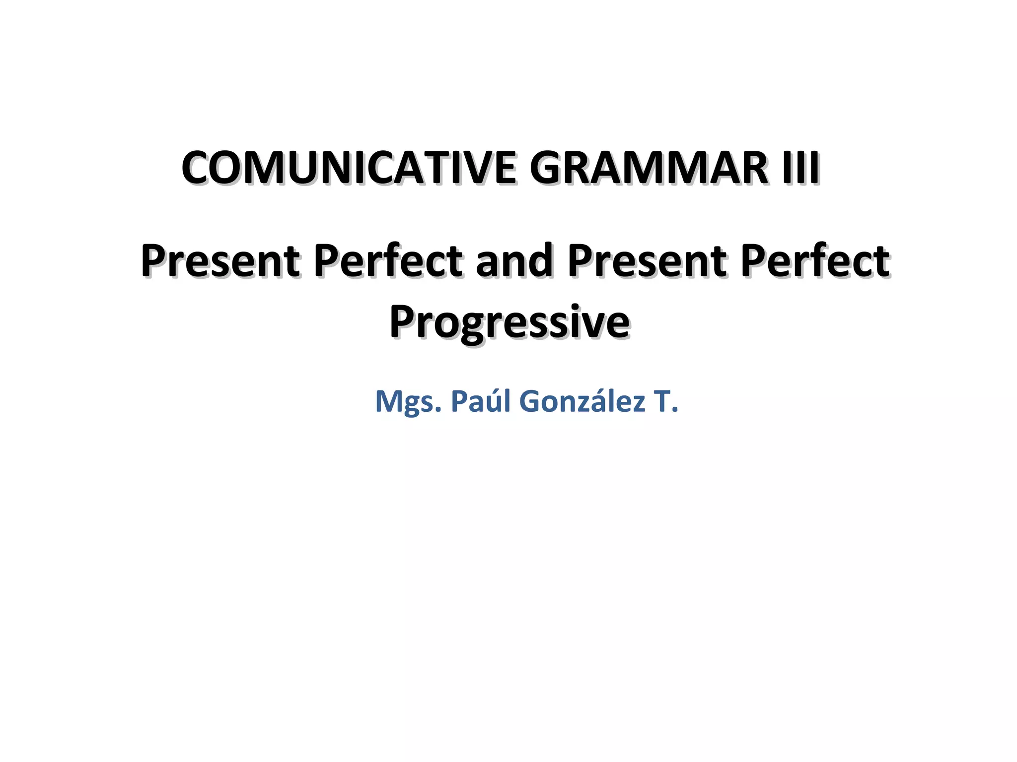 Present perfect and present perfect progressive | PPT