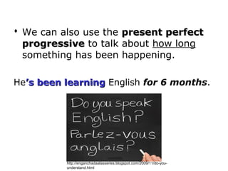 Present perfect and present perfect progressive | PPT