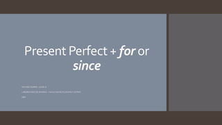 Present perfect + for or since | PPTX