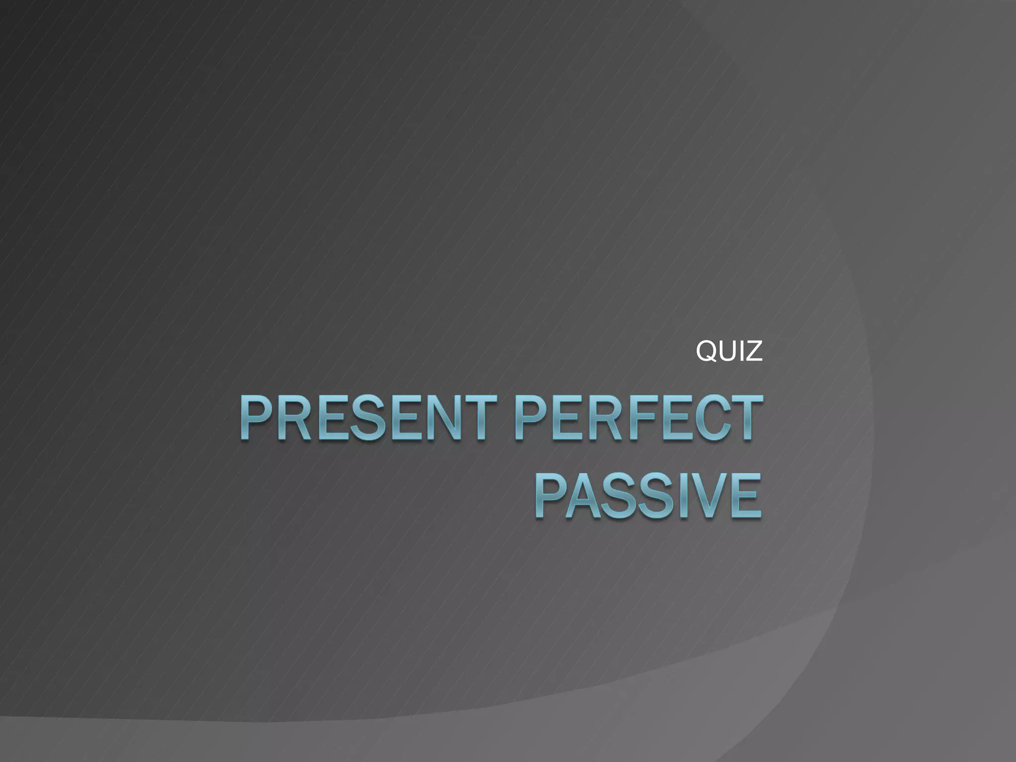 Present perfect passive quiz | PPT