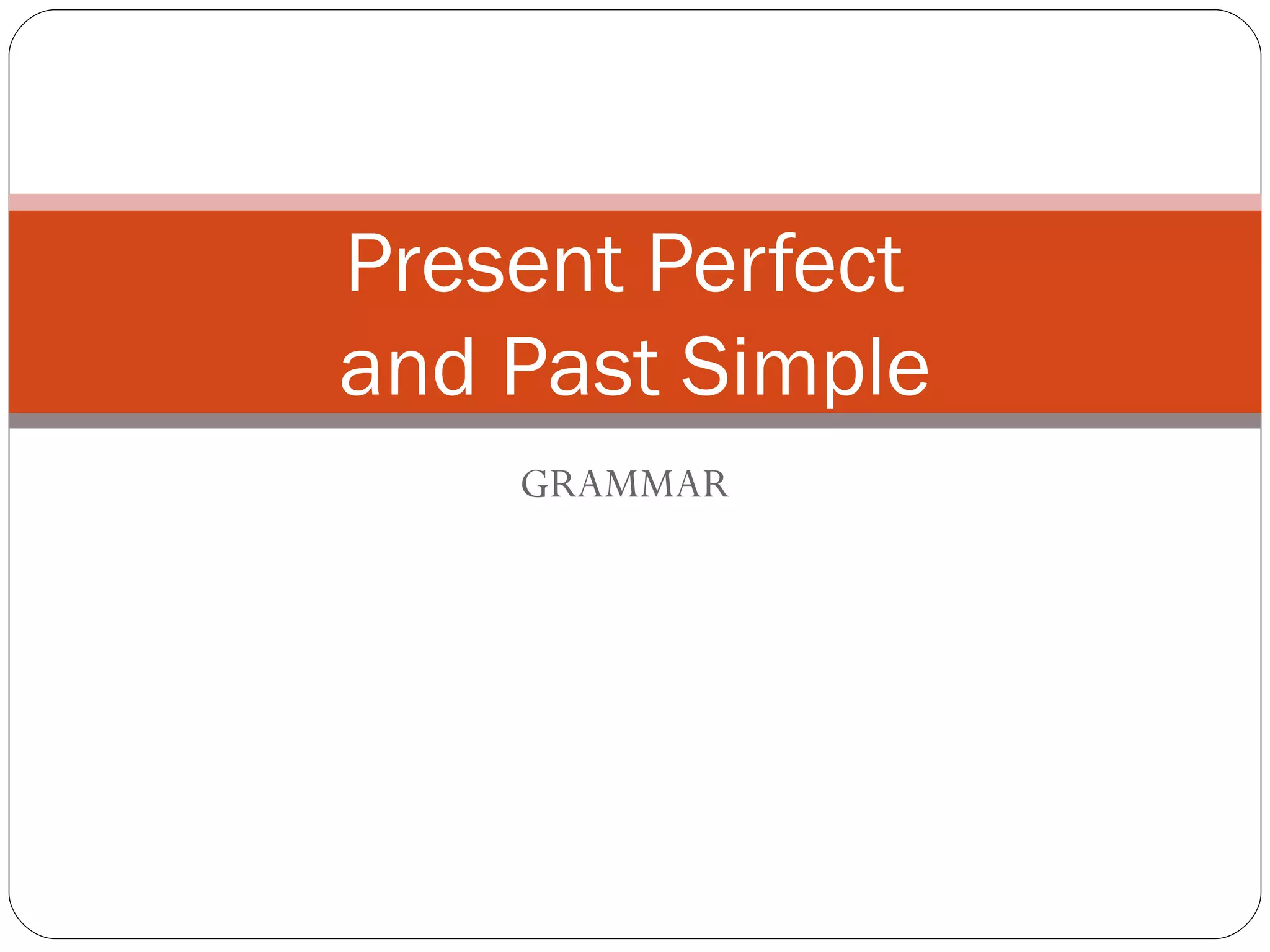 Present Perfect & Past Simple Presentation | PPT