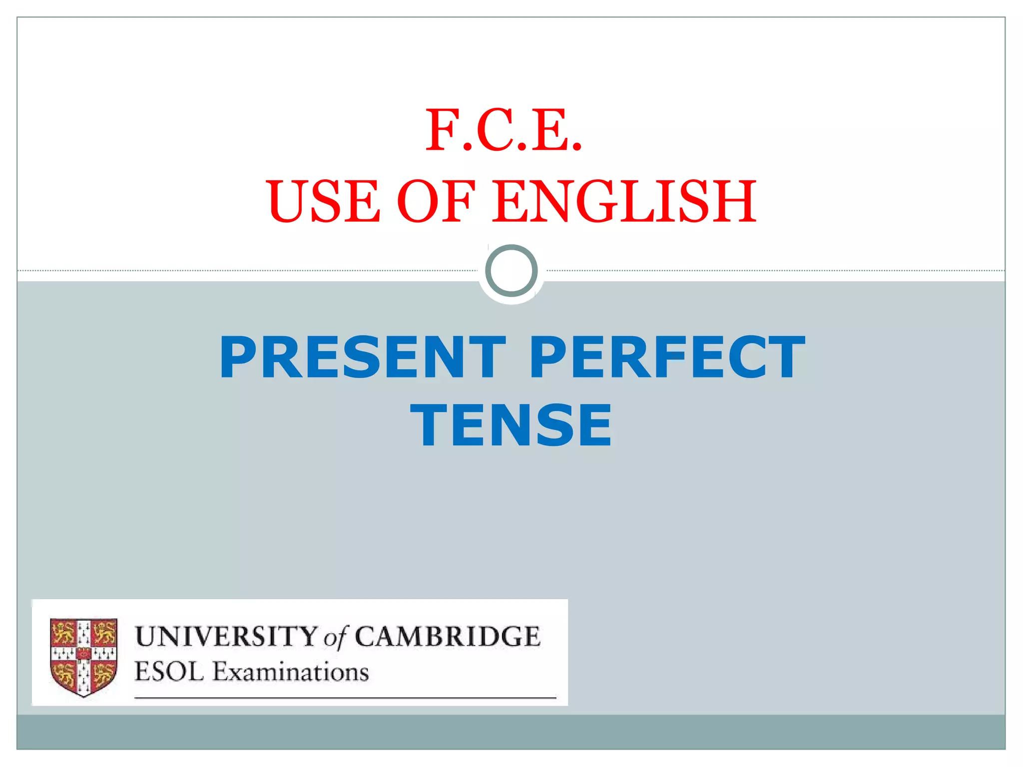 PRESENT PERFECT. USE OF ENGLISH F.C.E. | PPT