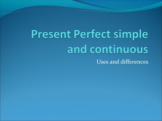 Present perfect simple and continuous | PPT