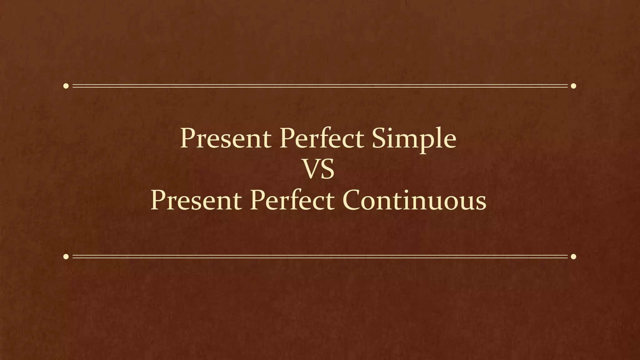Present perfect simple and present perfect continuous (grammar) | PPTX