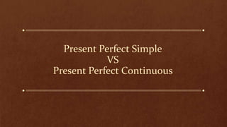 Present perfect simple and present perfect continuous (grammar) | PPTX