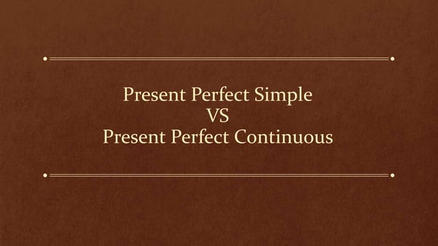 Present perfect simple and present perfect continuous (grammar) | PPTX
