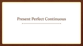 Present perfect simple and present perfect continuous (grammar) | PPTX