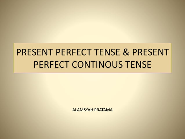 PRESENT PERFECT TENSE & PRESENT PERFECT CONTINOUS TENSE.pptx