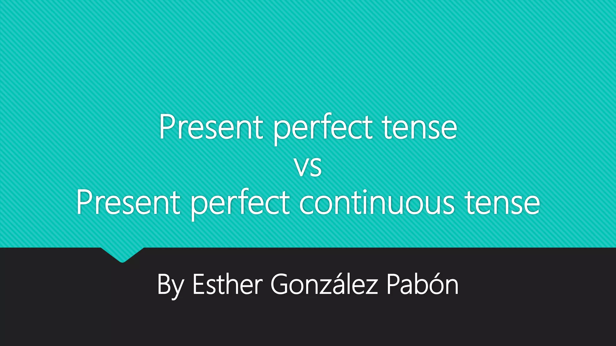 Present perfect tense vs present perfect continous | PPT
