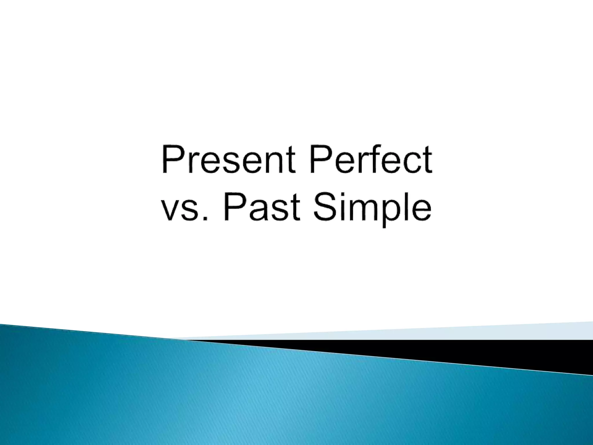 Present perfect vs. past simple | PPT