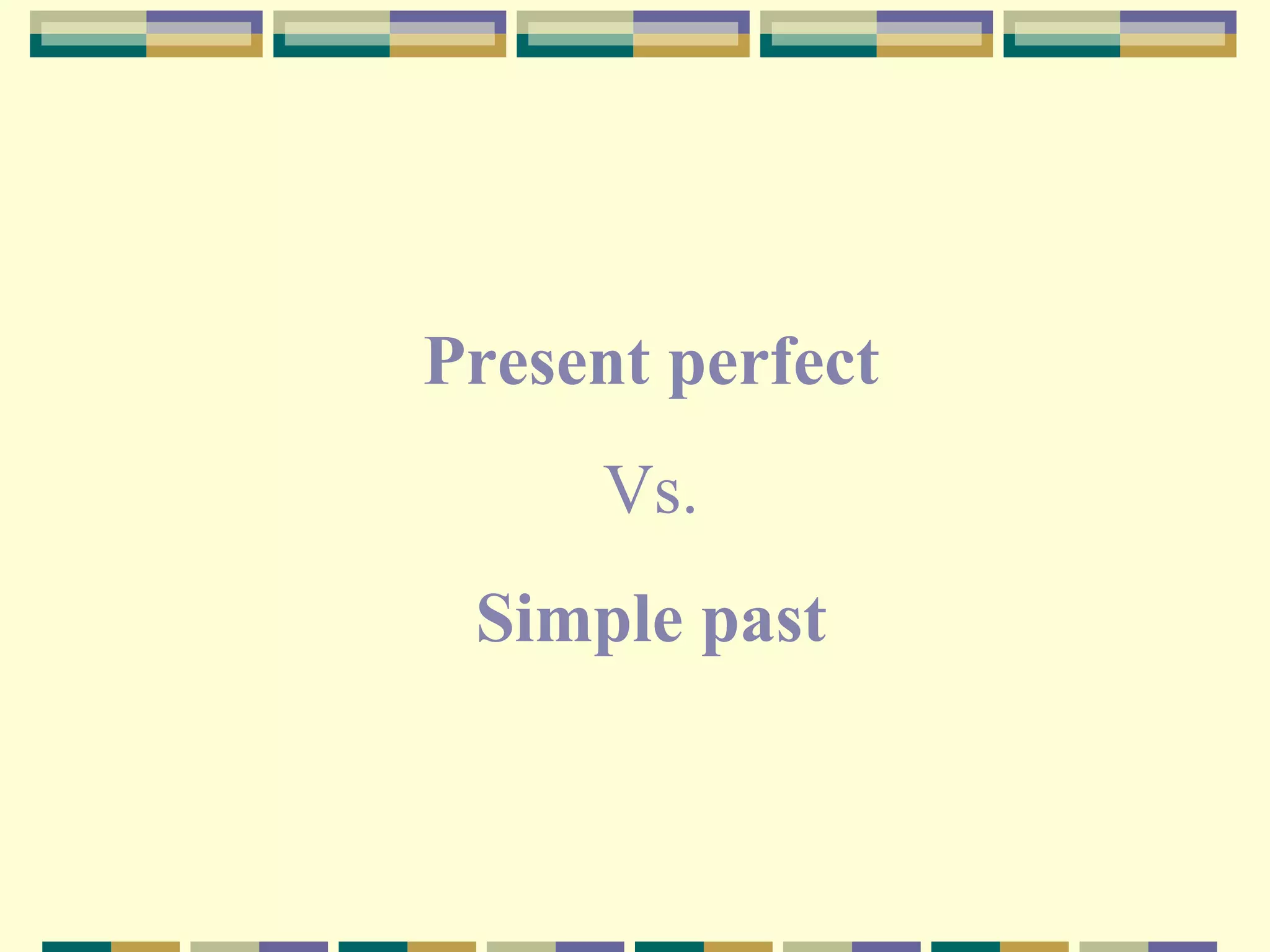 Present Perfect Vs. Simple Past | PPT