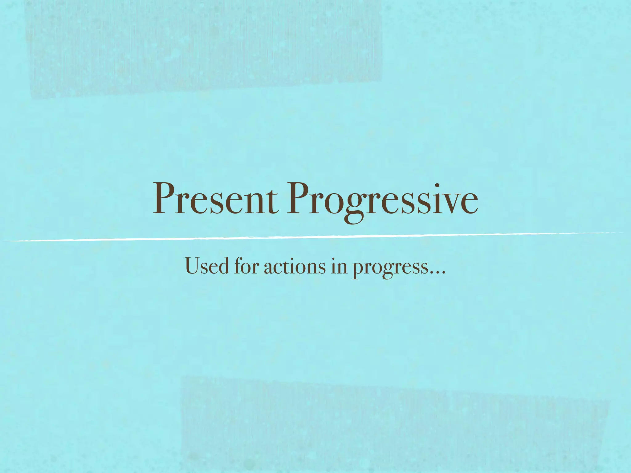 Present progressive spanish | KEY