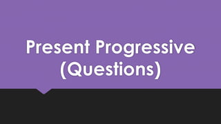 English - Present Progressive Questions.pptx