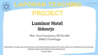 Present Report Teaching Project HARPRAS Luminor Sidoarjo 2024 | PDF