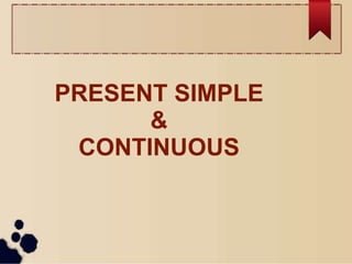 Present Simple & Continuous | PPT