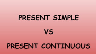PRESENT SIMPLE VERSUS PRESENT CONTINUOUS.pptx