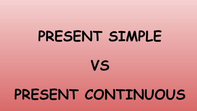 PRESENT SIMPLE VERSUS PRESENT CONTINUOUS.pptx