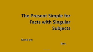 The Present Simple for Facts with Singular Subjects | PPT