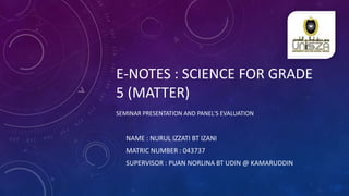 Present w13 e notes science for grade 5 (matter) | PPT