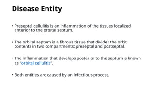 PRESEPTAL CELLULITIS AND ORBITAL CELLULITIS.pptx