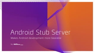 No more waiting for API - Android Stub Server | PDF